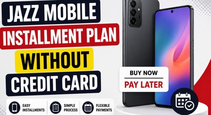 Jazz Mobile Installment Plan Without Credit Card – Complete 2026 Guide ...